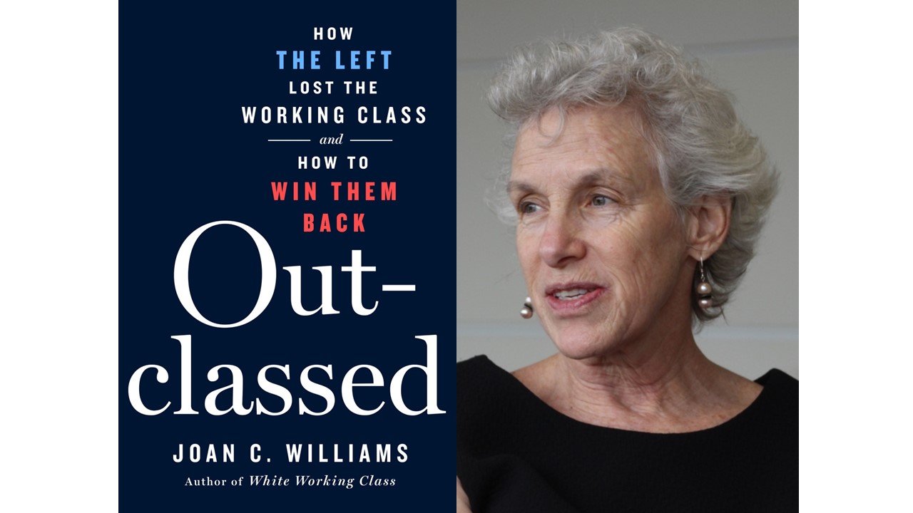 Joan C. Williams Discusses Outclassed: How the Left Lost the Working ...